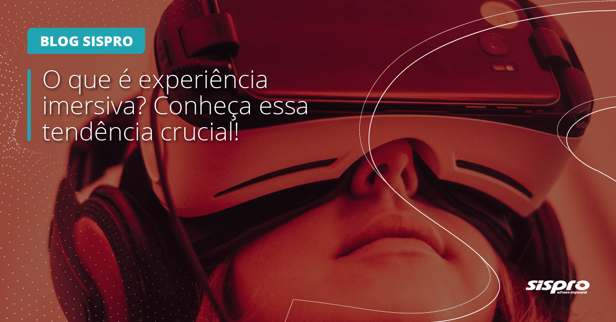 Experiência imersiva: o que representa essa tendência crucial!