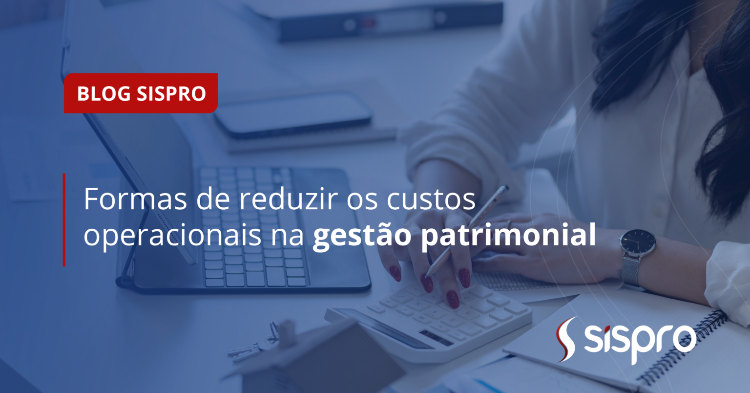 Reduza hoje os custos operacionais da sua gestão patrimonial
